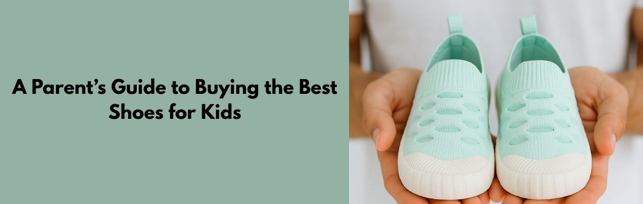 A Parent’s Guide to Buying the Best Shoes for Kids